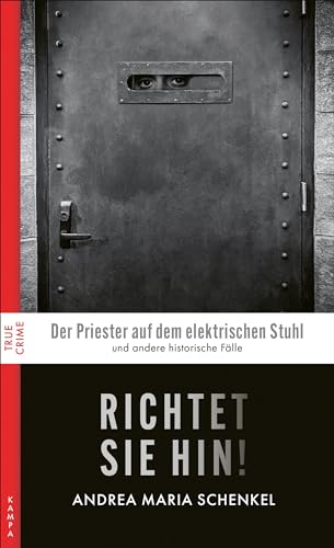 Richtet sie hin!: Historische Fälle (True Crime) von Schenkel, Andrea ...