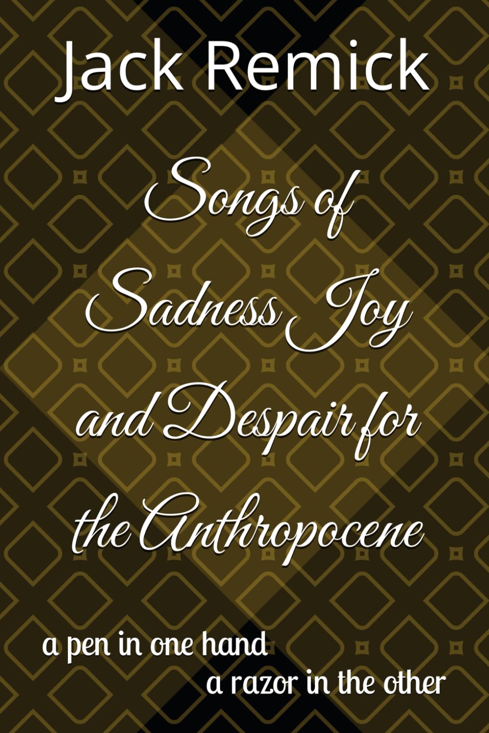 Songs of Sadness Joy and Despair for the Anthropocene von Jack Remick ...