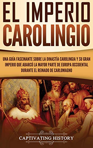 El Imperio carolingio: Una guía fascinante sobre la Dinastía carolingia ...