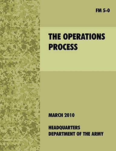 The Operations Process: The official U.S. Army Field Manual FM 5-0 von ...