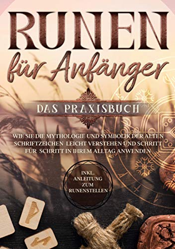 Runen für Anfänger - Das Praxisbuch: Wie Sie die Mythologie und ...