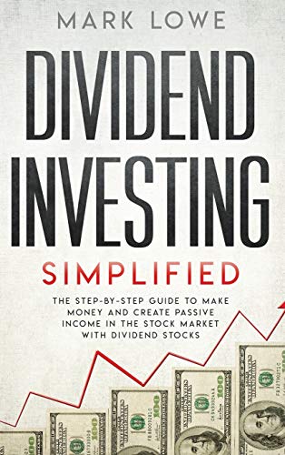 Dividend Investing: Simplified - The Step-by-Step Guide to Make Money and Create Passive Income ...