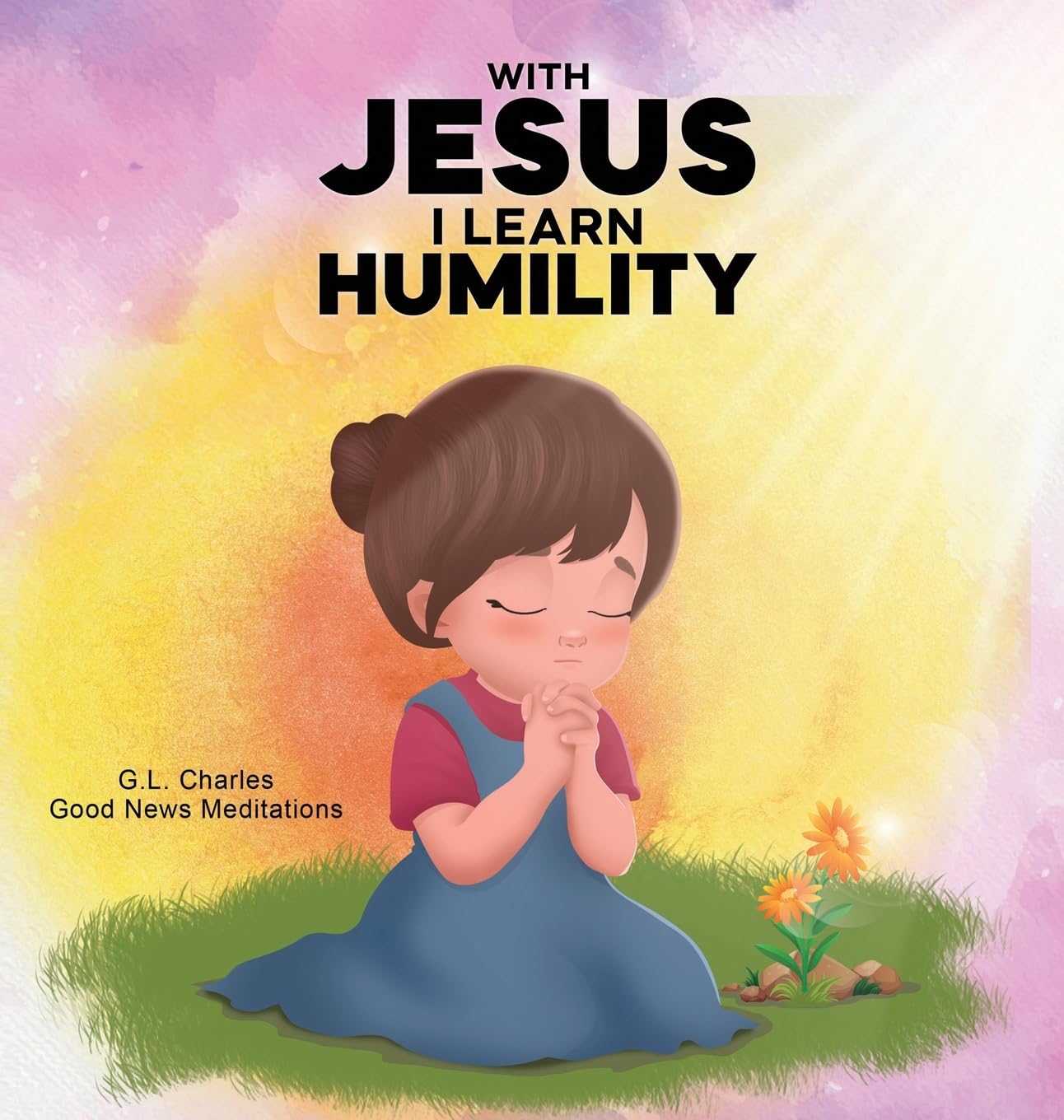 With Jesus I Learn Humlity: A kid's Bible story about humility and ...