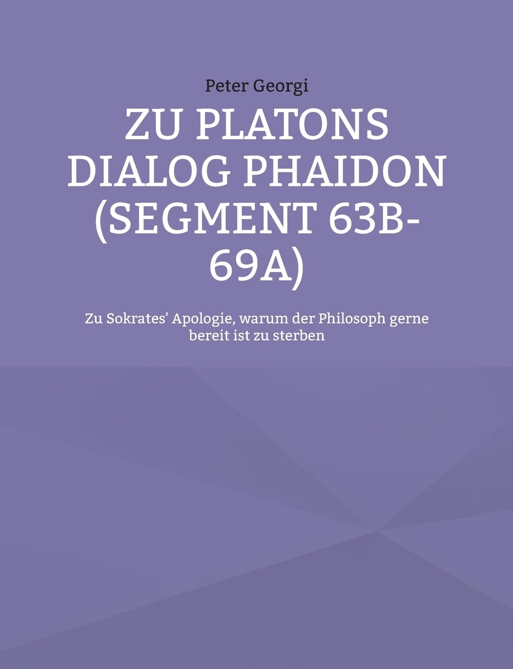 Zu Platons Dialog Phaidon (Segment 63b-69a): Zu Sokrates' Apologie ...