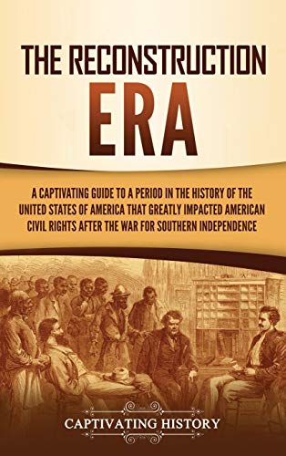 The Reconstruction Era: A Captivating Guide to a Period in the History ...
