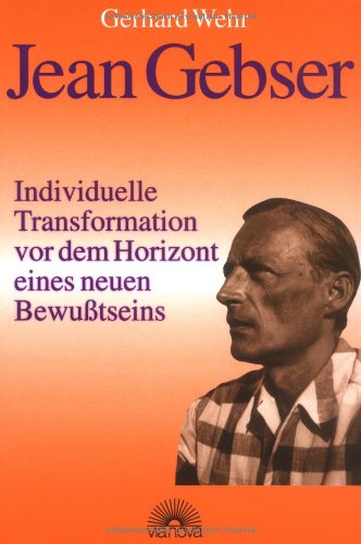 Jean Gebser: Individuelle Transformation vor dem Horizont eines neuen ...