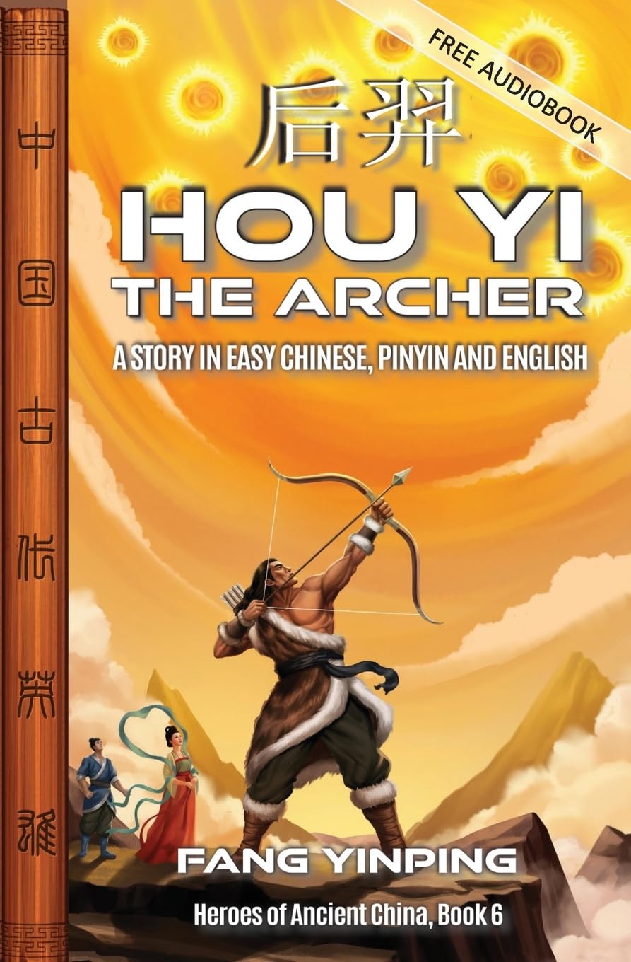 Hou Yi the Archer: A Story in Easy Chinese, Pinyin and English (Heroes ...