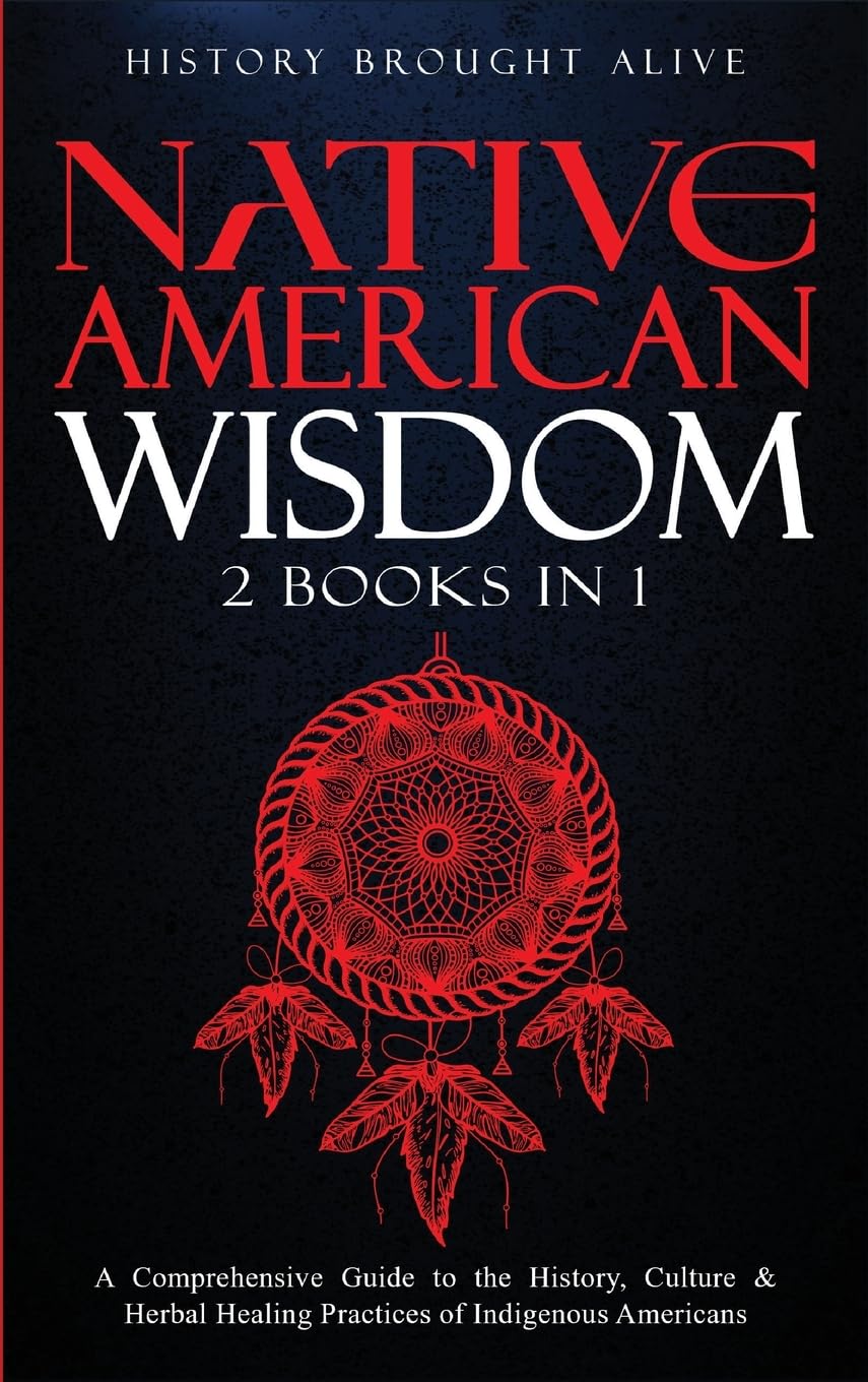 Native American Wisdom: A Comprehensive Guide to The History, Culture ...