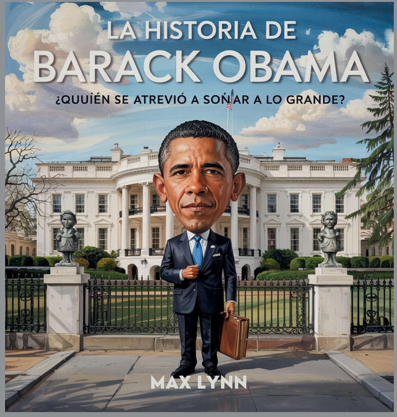 La Historia De Barack Obama: Quién Se Atrevió A Soñar A Lo Grande ...