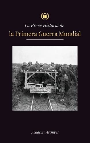 La Breve Historia de la Primera Guerra Mundial: La Gran Guerra, las ...