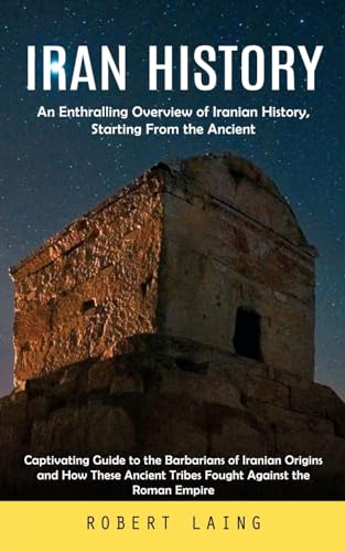 Iran History: An Enthralling Overview of Iranian History, Starting From ...
