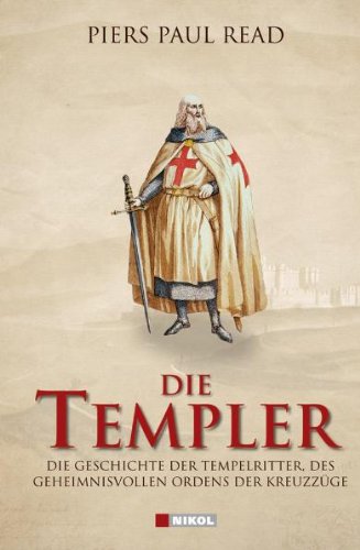 Die Templer: Die Geschichte der Tempelritter, des geheimnisvollen Ordens der Kreuzzüge von Read ...