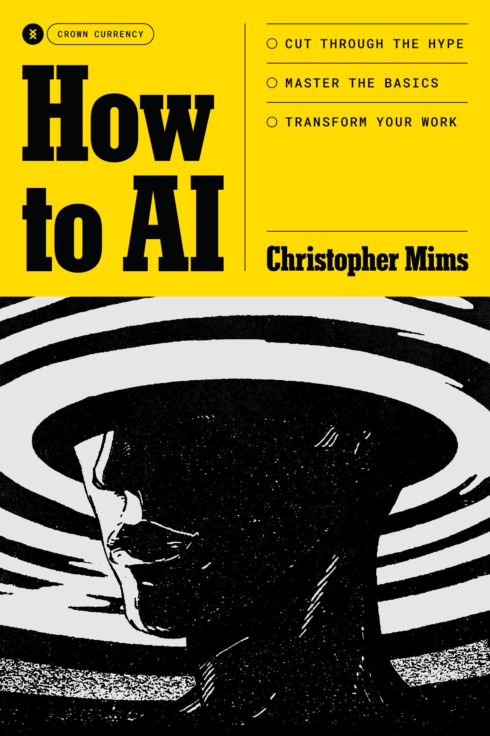 How to AI: Cut Through the Hype. Master the Basics. Transform Your Work. von Christopher Mims ...