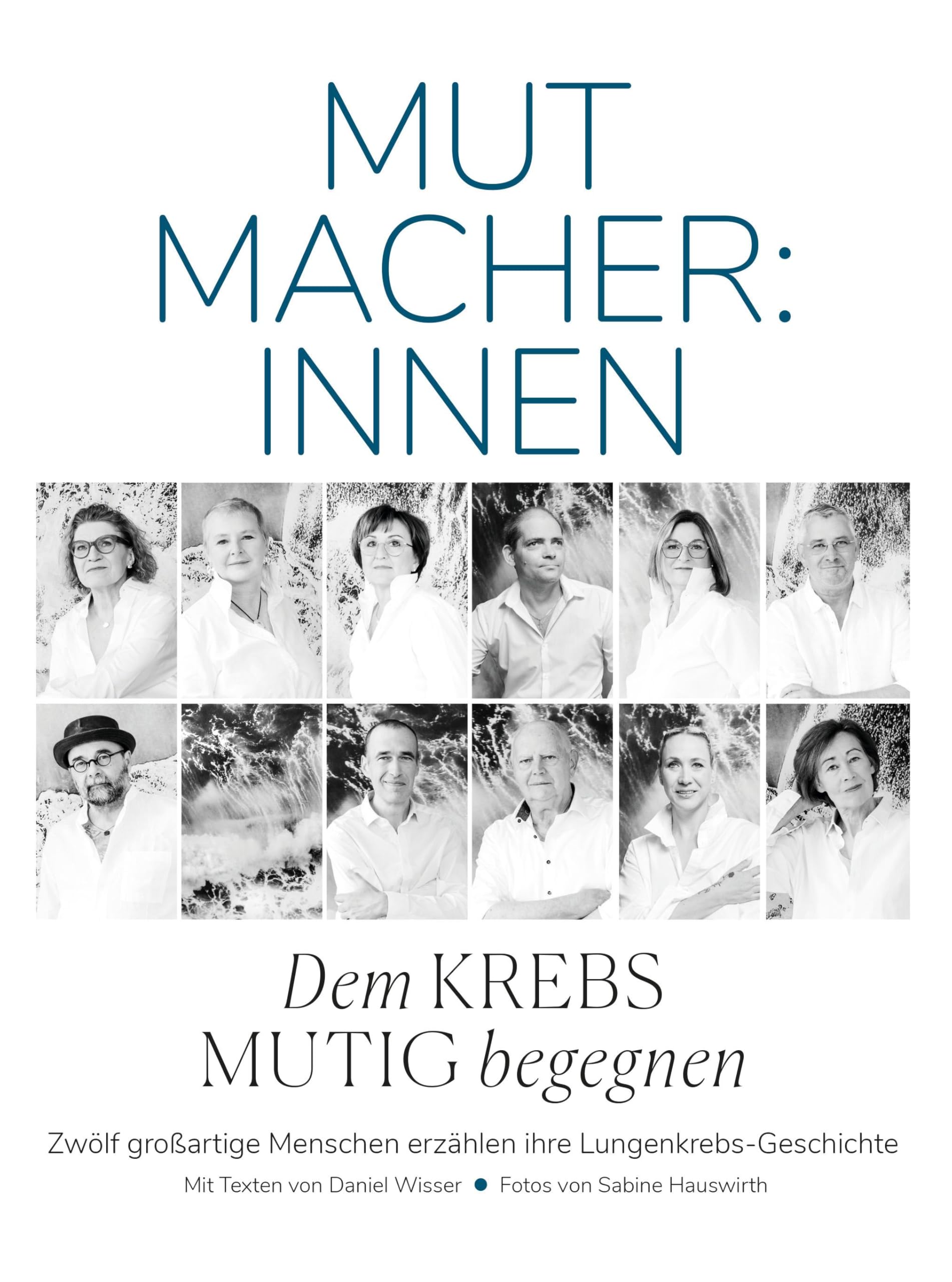 Mutmacher:innen – Dem Krebs mutig begegnen: Zwölf großartige Menschen ...