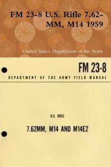 FM 23-8 U.S. Rifle 7.62-MM, M14 1959 von United States Department Of ...