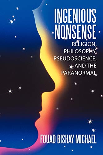 Ingenious Nonsense: Religion, Philosophy, Pseudoscience, and the ...