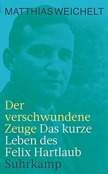 Der verschwundene Zeuge: Das kurze Leben des Felix Hartlaub (suhrkamp ...