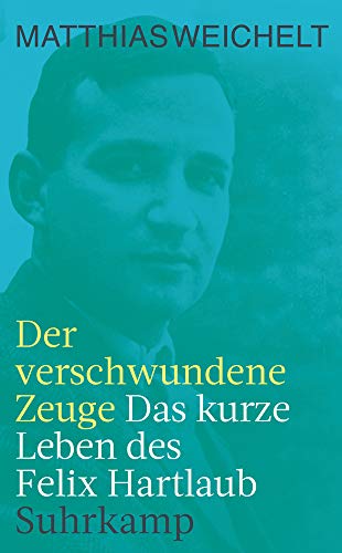 Der verschwundene Zeuge: Das kurze Leben des Felix Hartlaub (suhrkamp ...