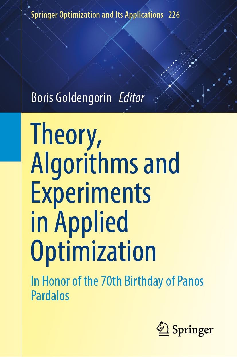 Theory, Algorithms, and Experiments in Applied Optimization: In Honor ...