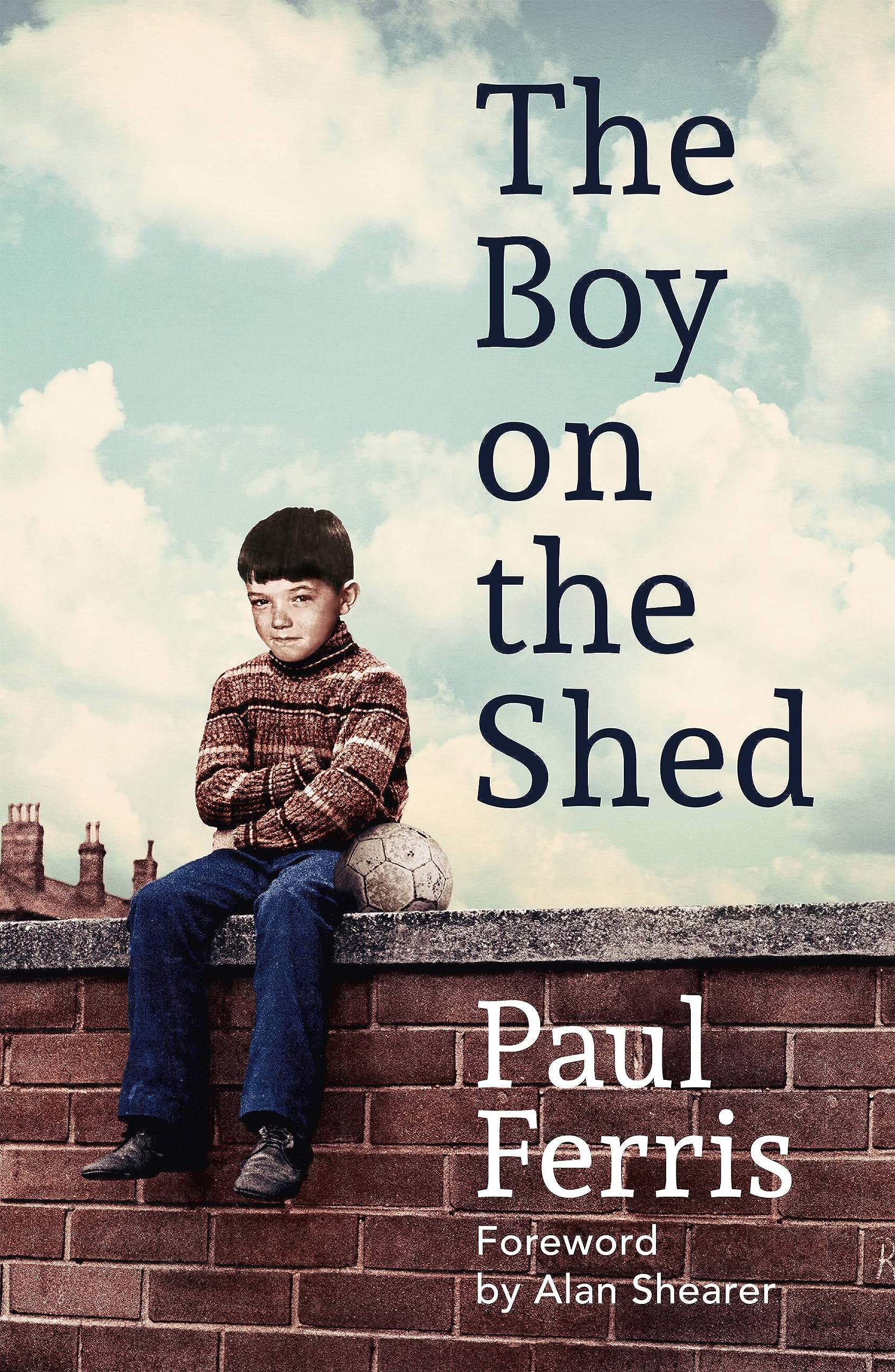 The Boy on the Shed:A remarkable sporting memoir with a foreword by ...