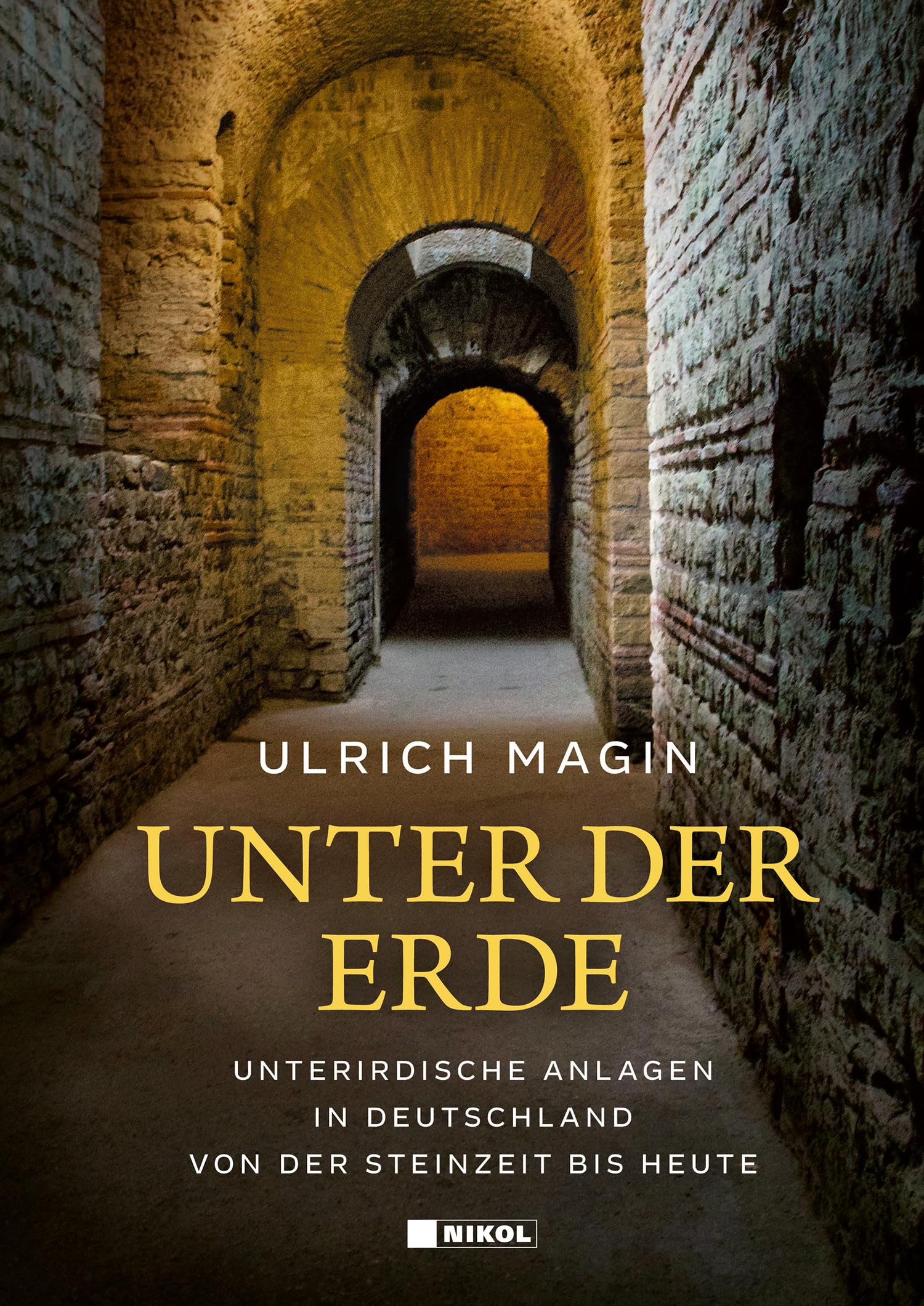Unter der Erde: Unterirdische Anlagen in Deutschland von der Steinzeit ...