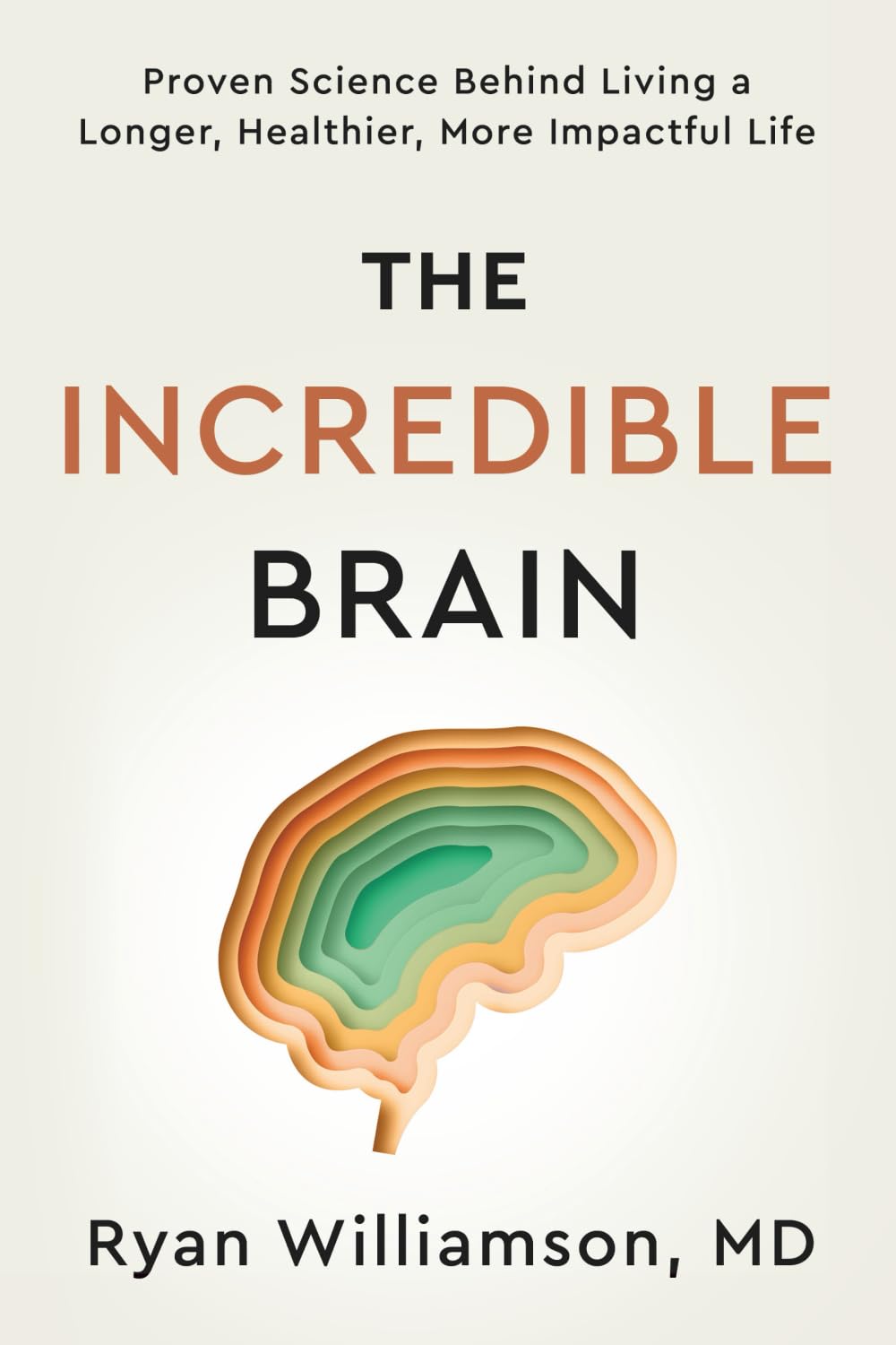 The Incredible Brain: Proven Science Behind Living a Longer, Healthier ...