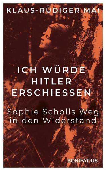Ich würde Hitler erschiessen: Sophie Scholls Weg in den Widerstand ...