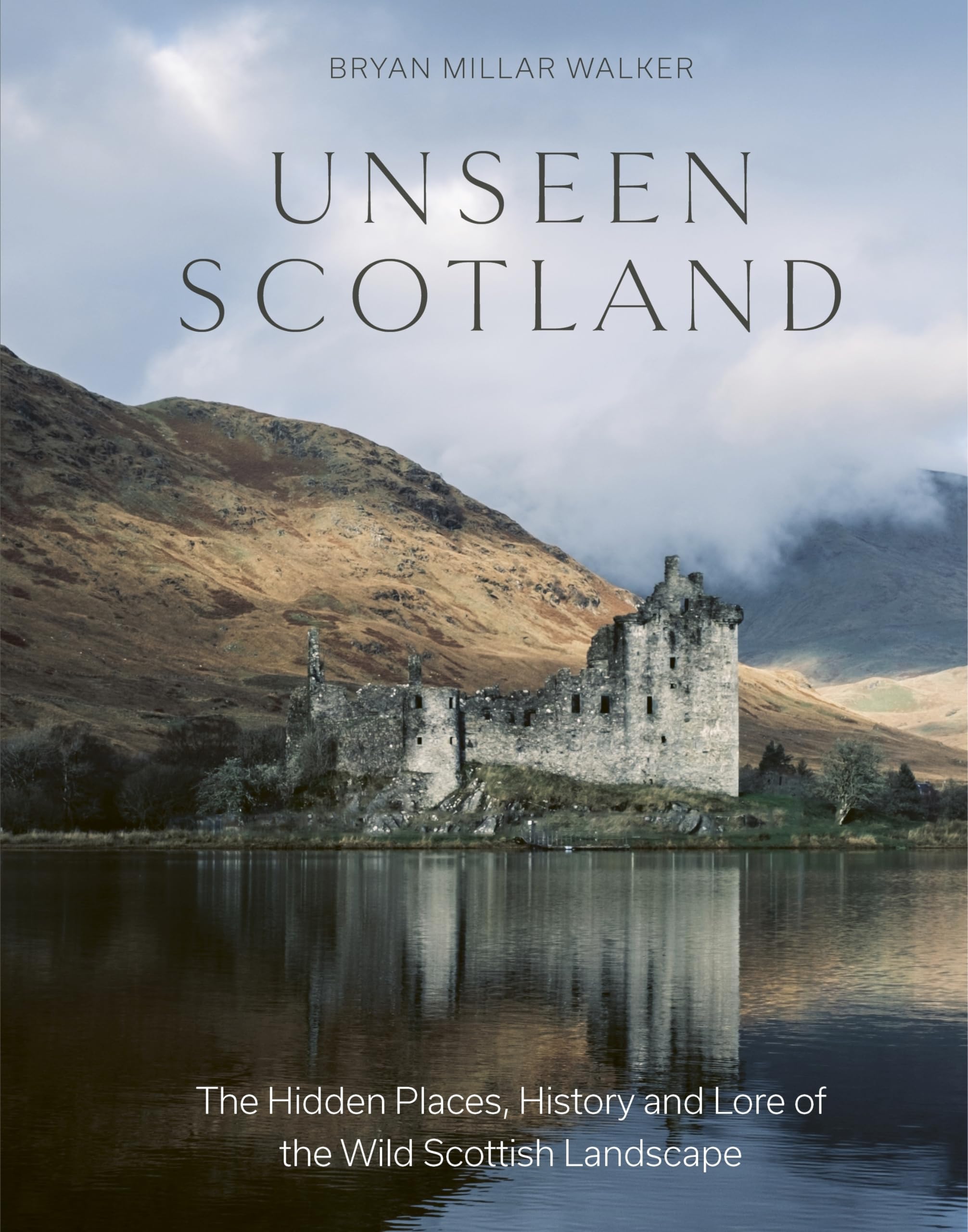 Unseen Scotland: The Hidden Places, History and Lore of the Wild ...