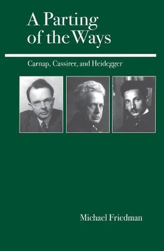 A Parting of the Ways: Carnap, Cassirer, and Heidegger von Michael ...