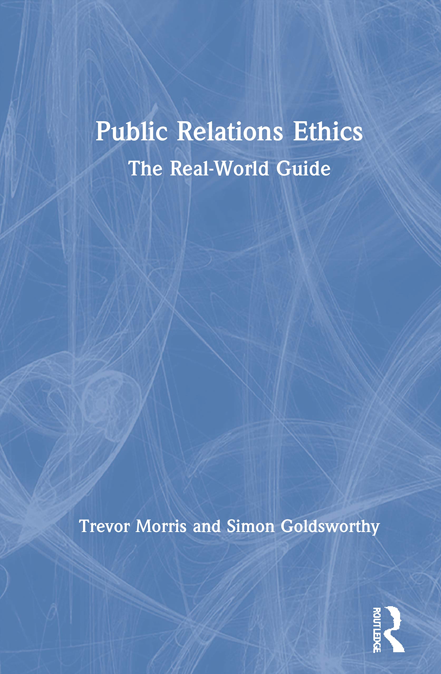 Public Relations Ethics: The Real-World Guide von Unknown - hardcover