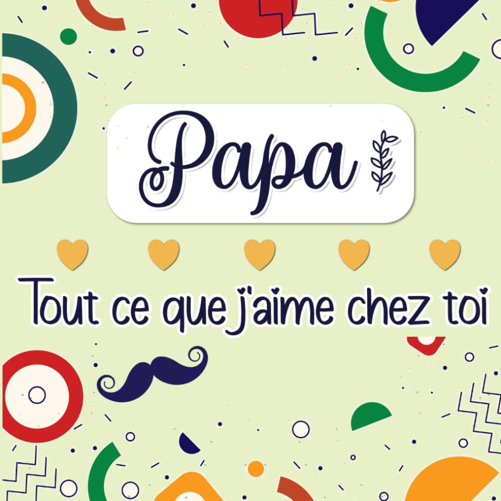 Papa Tout ce que j'aime chez toi: Livre tout en couleurs à compléter ...