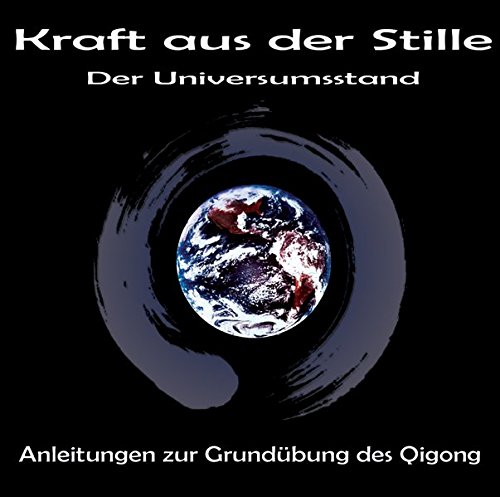 Kraft aus der Stille - Der Universumsstand: Anleitungen zur Grundübung ...