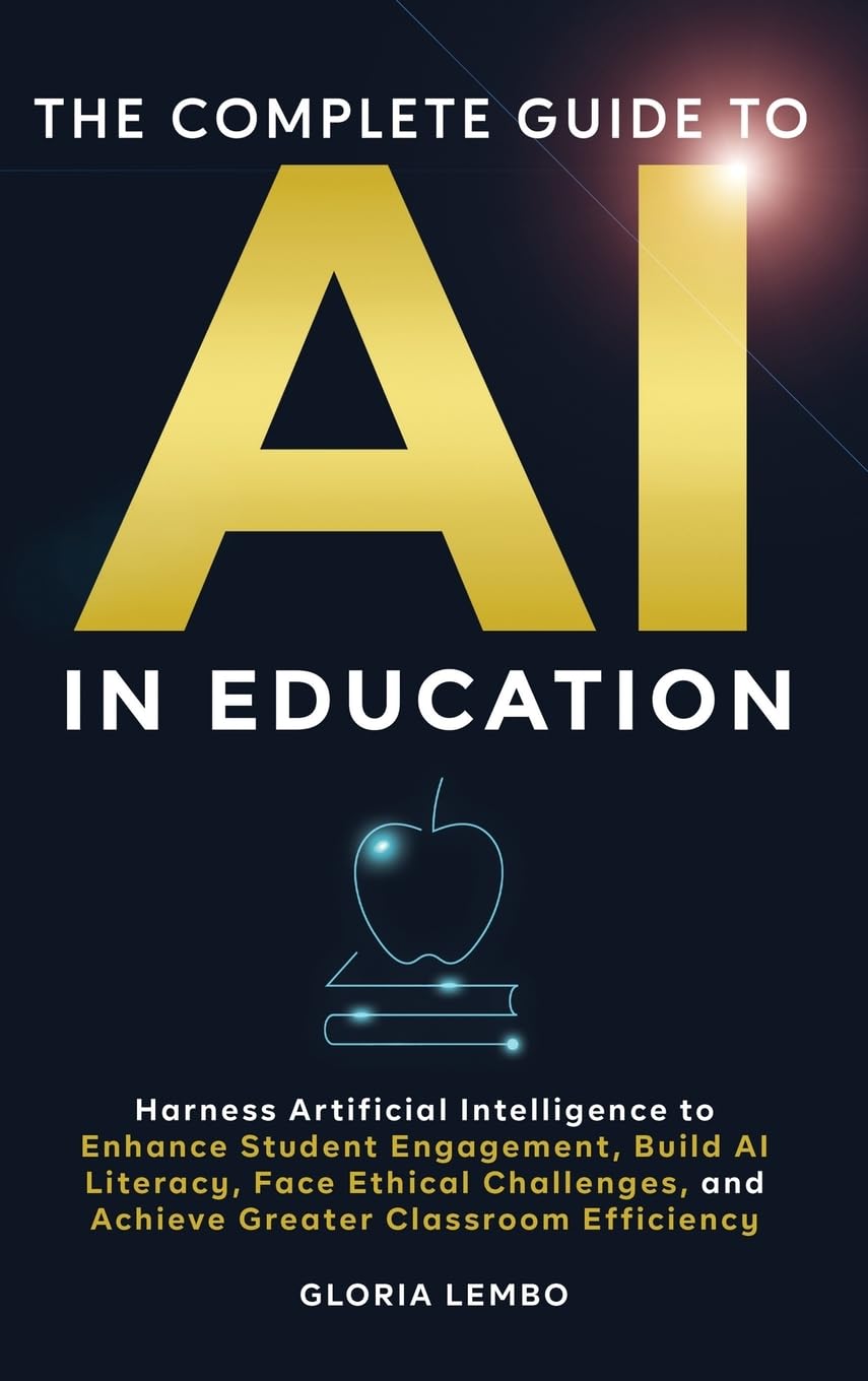 THE COMPLETE GUIDE TO AI IN EDUCATION: Harness Artificial Intelligence ...