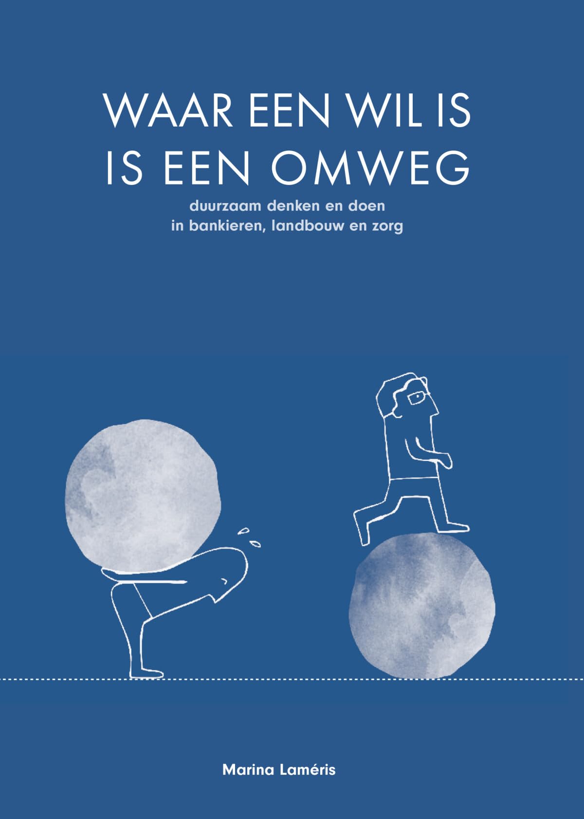 Waar een wil is, is een omweg: Duurzaam denken en doen in bankieren ...
