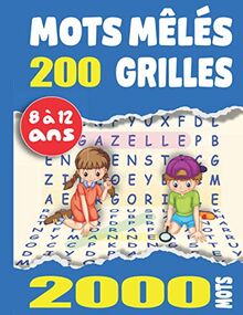 Mots Mêlés 200 grilles - 2000 mots: Enfants 8 à 12 Ans Gros Caractères ...