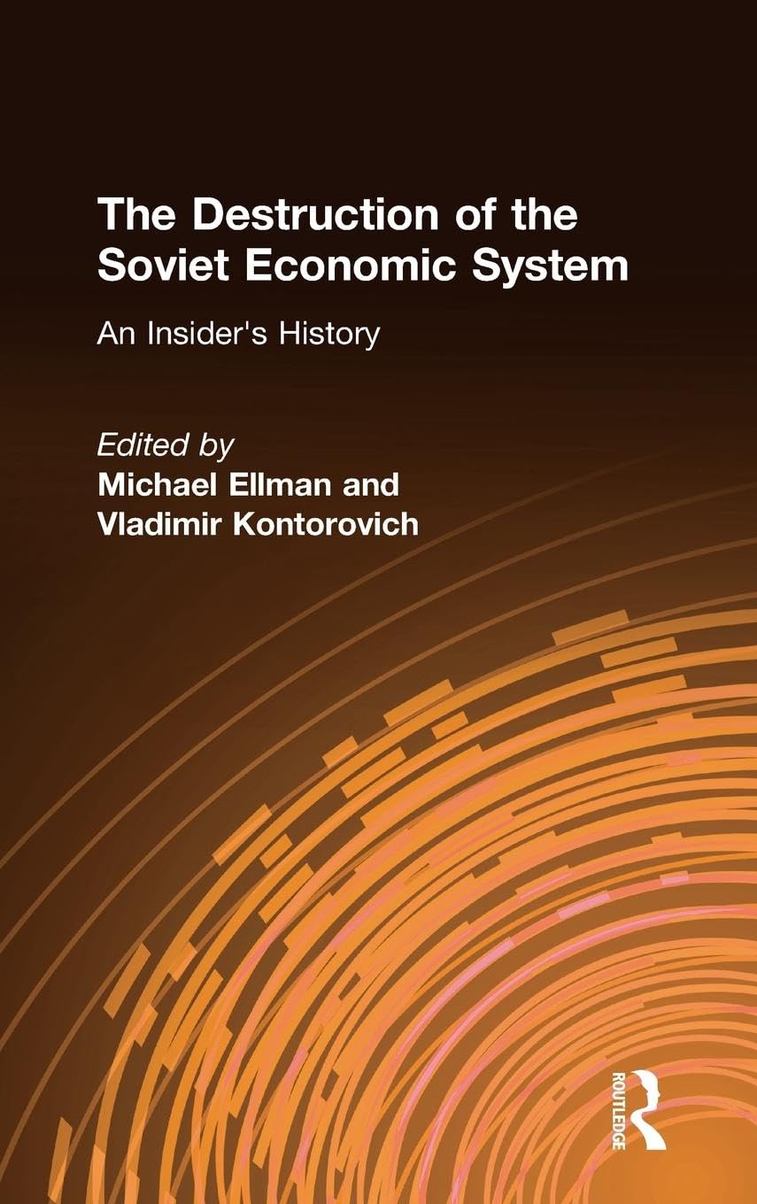 The Destruction of the Soviet Economic System: An Insider's History: An ...