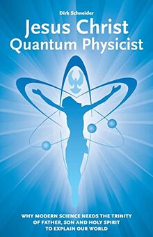 JESUS CHRIST - Quantum Physicist: Why modern science needs... | Livre ...