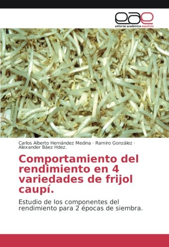 Comportamiento del rendimiento en 4 variedades de frijol caupí ...