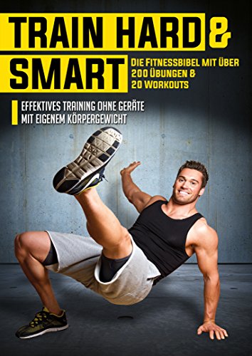 TRAIN HARD AND SMART - 200 Übungen & 20 Workouts (über 12 Stunden ...
