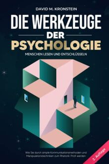 Die Werkzeuge der Psychologie: Menschen lesen und entschlüsseln: Wie ...