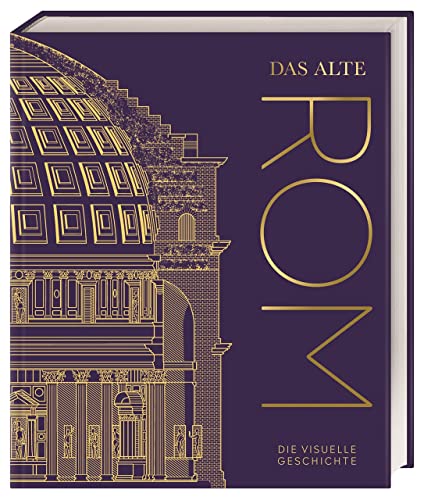 Das alte Rom: Die visuelle Geschichte. Hochwertiger Bildband mit über ...
