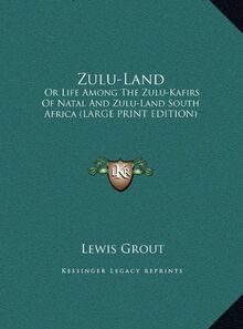 Zulu-Land: Or Life Among The Zulu-Kafirs Of Natal And Zulu-Land South Africa (LARGE PRINT ...