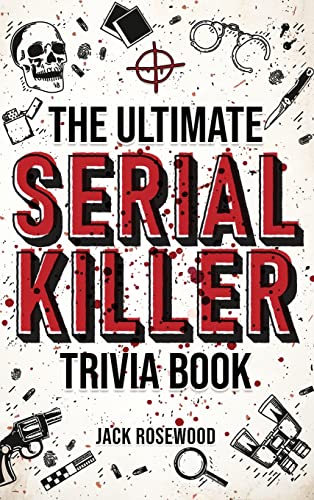 The Ultimate Serial Killer Trivia Book: A Collection Of Fascinating ...