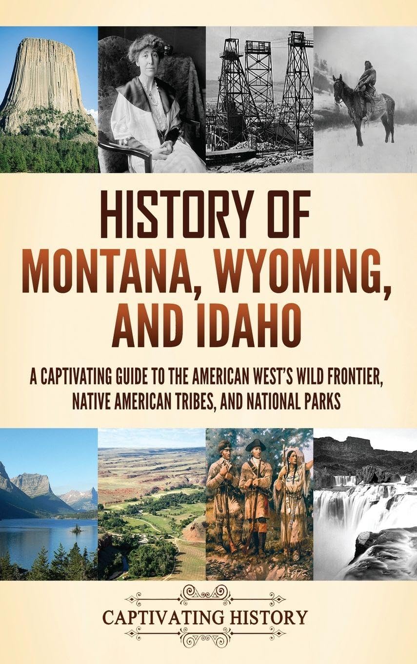 History of Montana, Wyoming, and Idaho: A Captivating Guide to the ...