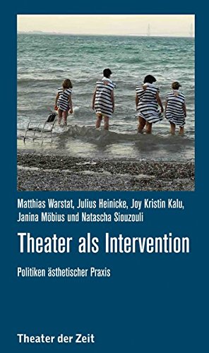 Theater als Intervention: Politiken ästhetischer Praxis (Recherchen ...