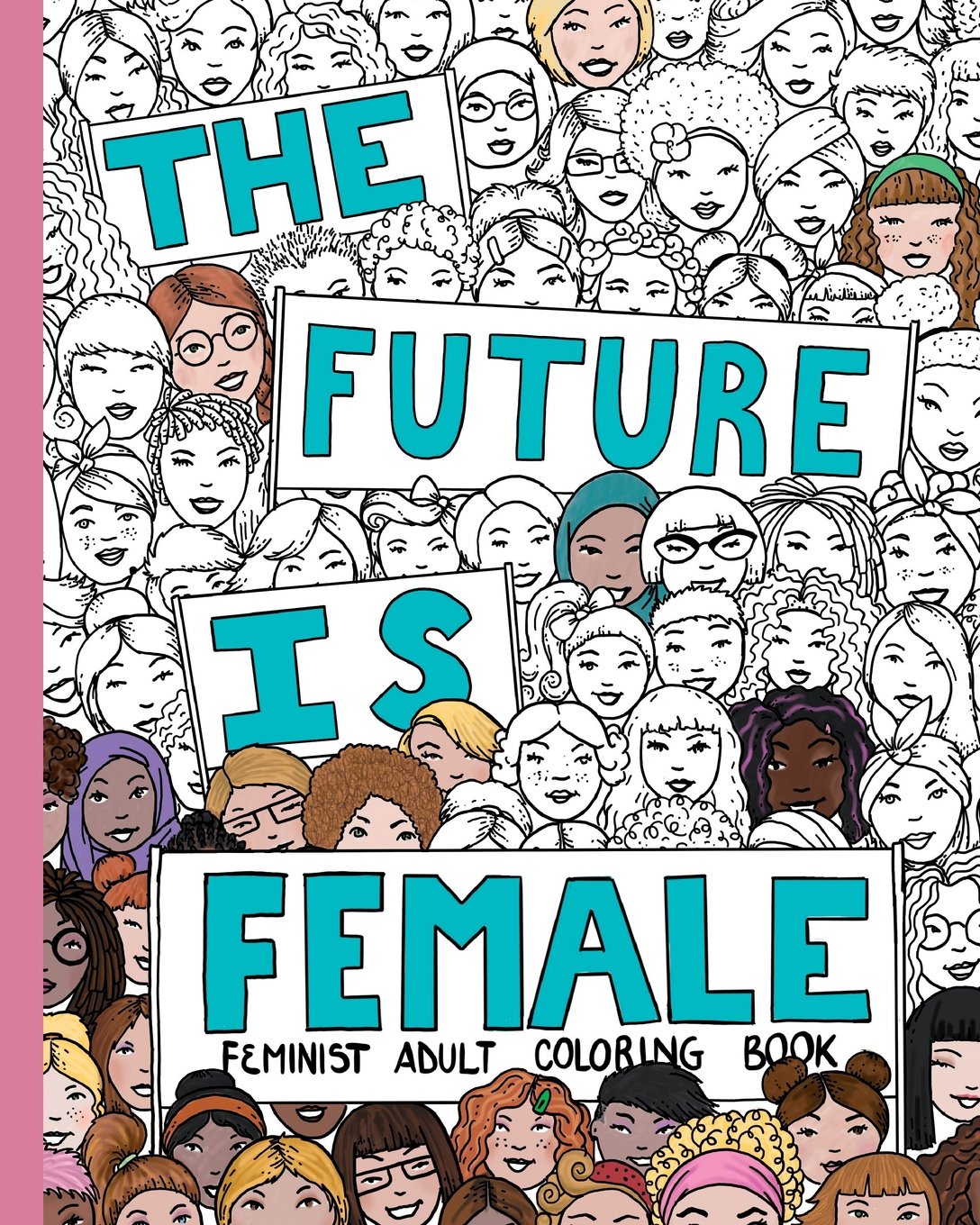 THE FUTURE IS FEMALE: Feminist Adult Coloring Book: 30 Stress Relieving ...