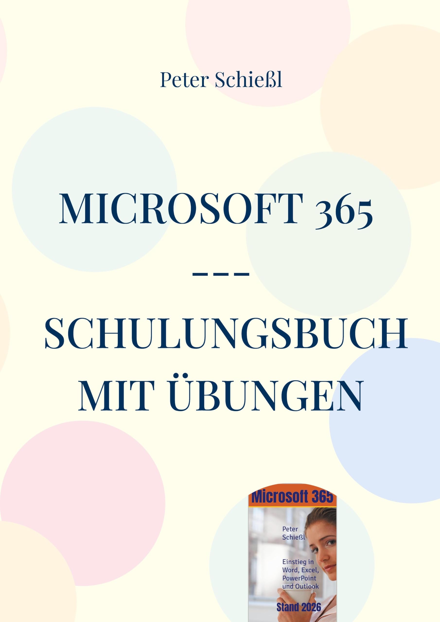 Microsoft 365 - Schulungsbuch mit Übungen: Für das Jahr 2026 von Peter ...