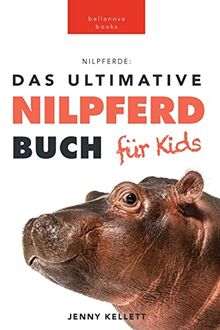Nilpferde: Das Ultimative Nilpferdbuch für Kids: 100+ unglaubliche ...