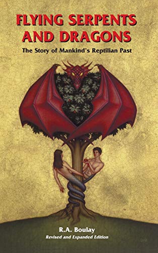 Flying Serpents and Dragons: The Story of Mankind's Reptilian Past de ...