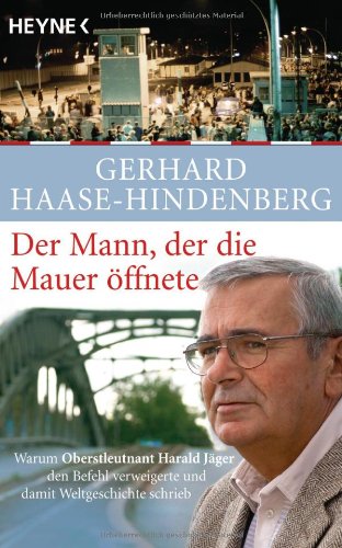Der Mann, der die Mauer öffnete: Warum Oberstleutnant Harald Jäger den ...